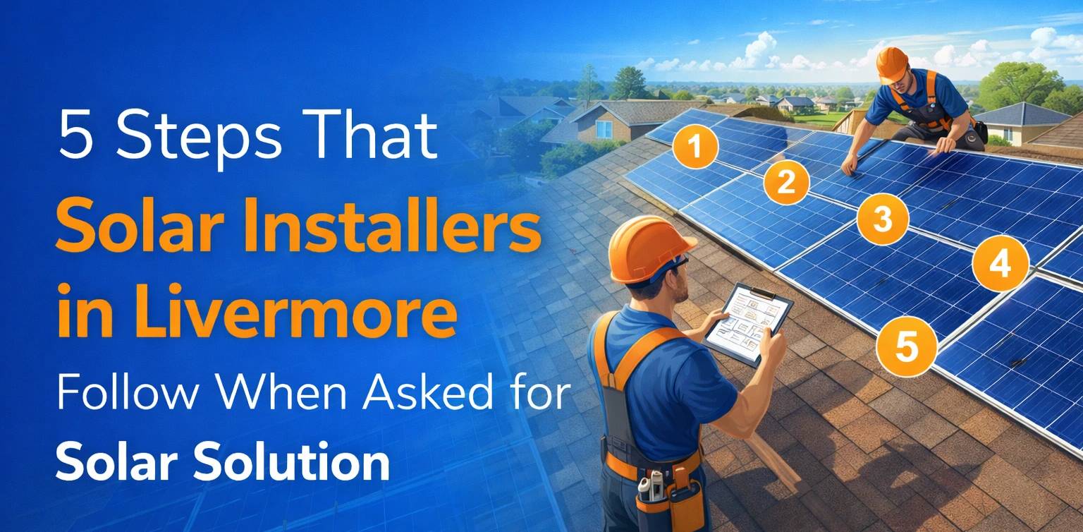 5 Steps That Solar Installers in Livermore Follow When Asked for Solar ...